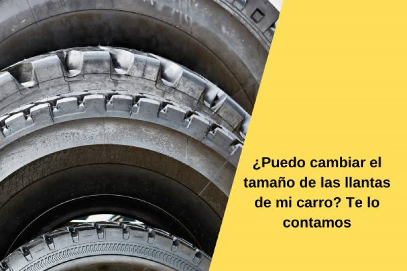 Cambiar el tamaño de las llantas I Todo lo que debes saber